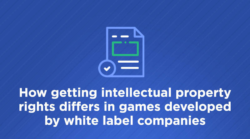 How getting intellectual property rights differs in games developed by white label companies ...
